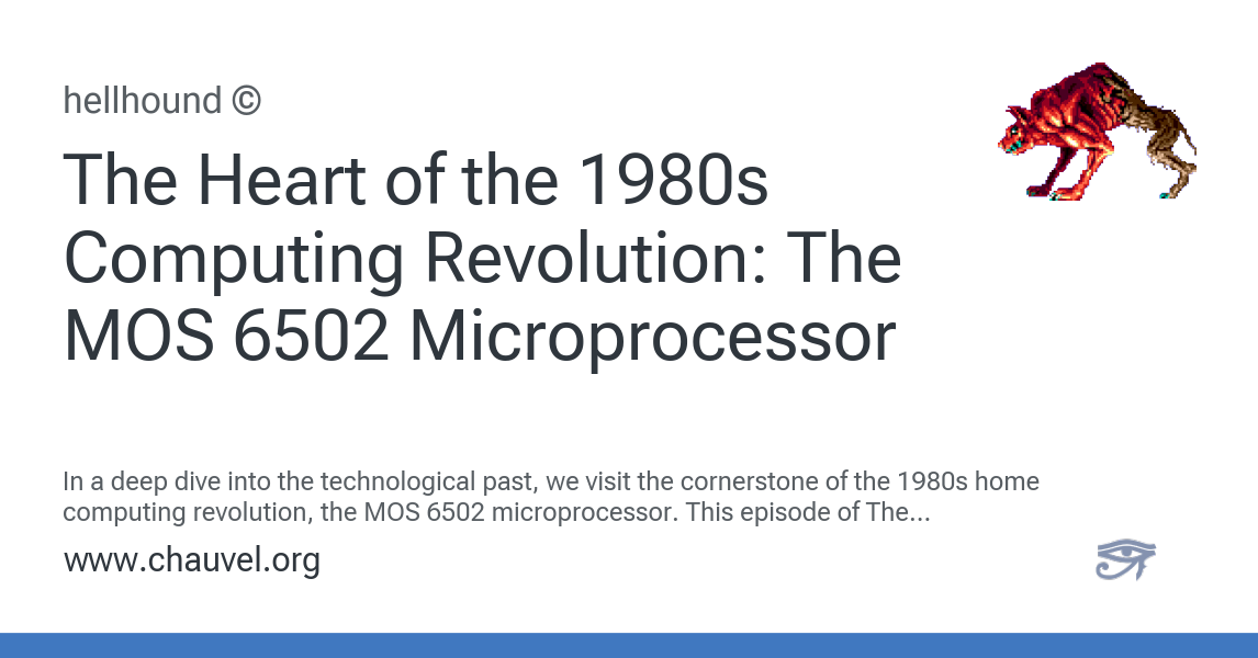 The Heart of the 1980s Computing Revolution: The MOS 6502 Microprocessor The Heart of the 1980s Computing Revolution: The MOS 6502 Microprocessor